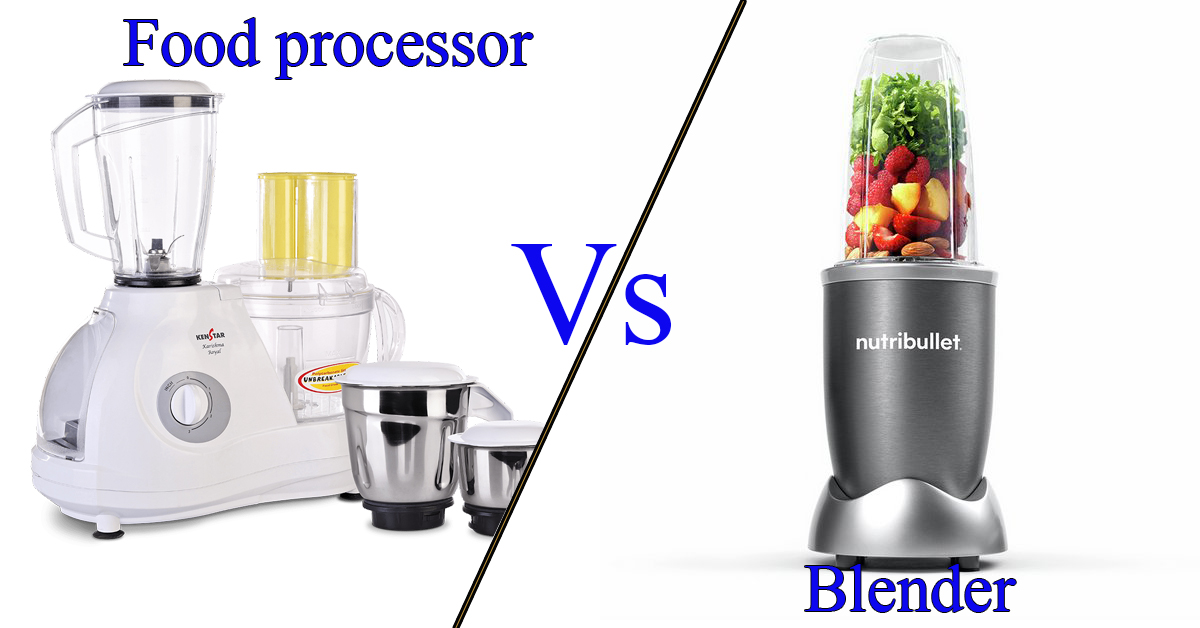 Food processor vs Blender: Which one should you have in your kitchen?